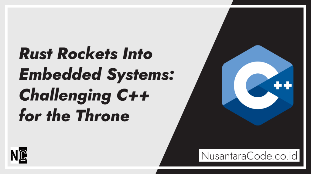 Rust Rockets Into Embedded Systems: Challenging C++ for the Throne ...