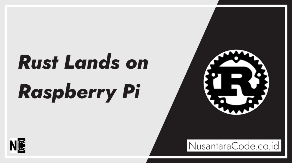 Rust Lands on Raspberry Pi – Blog Nusantara Code